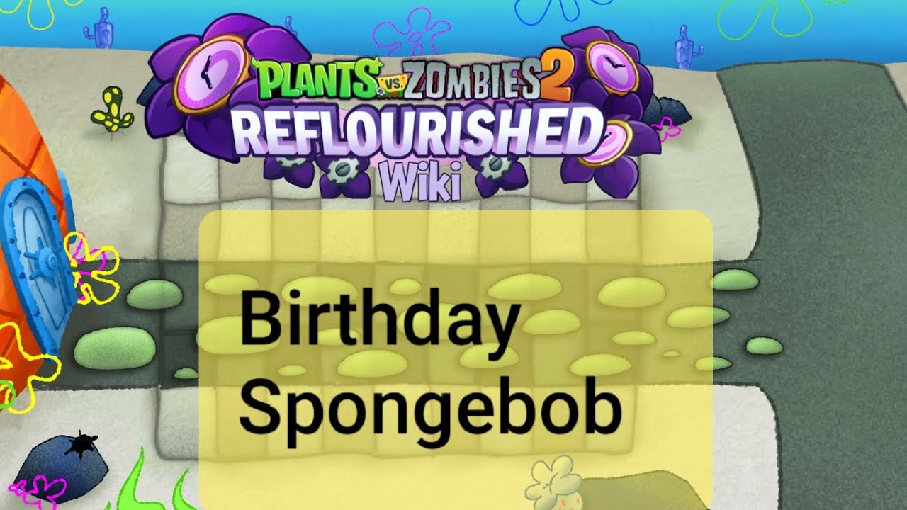 Birthday Spongebob - Custom Levels (Plants vs Zombies 2 Reflourished ...