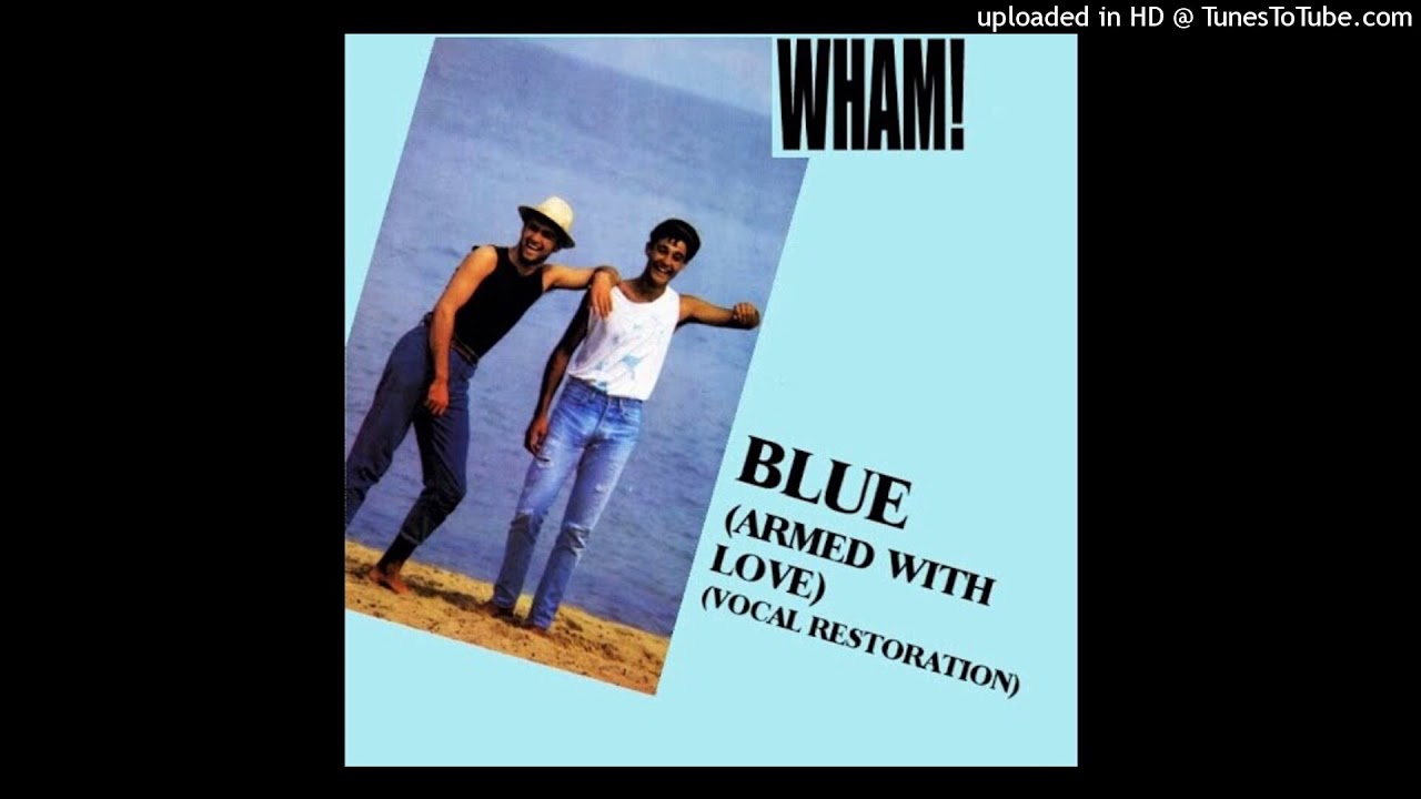 Wham 'Blue (Armed with Love), Unofficial Studio Mix with Full Vocal ...