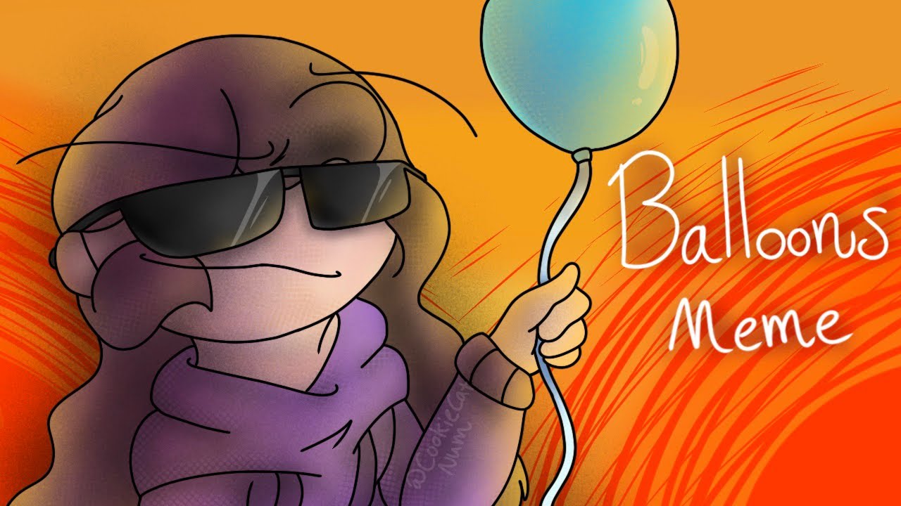 Balloons Meme || Late Birthday Special- READ DESC|| - YouTube