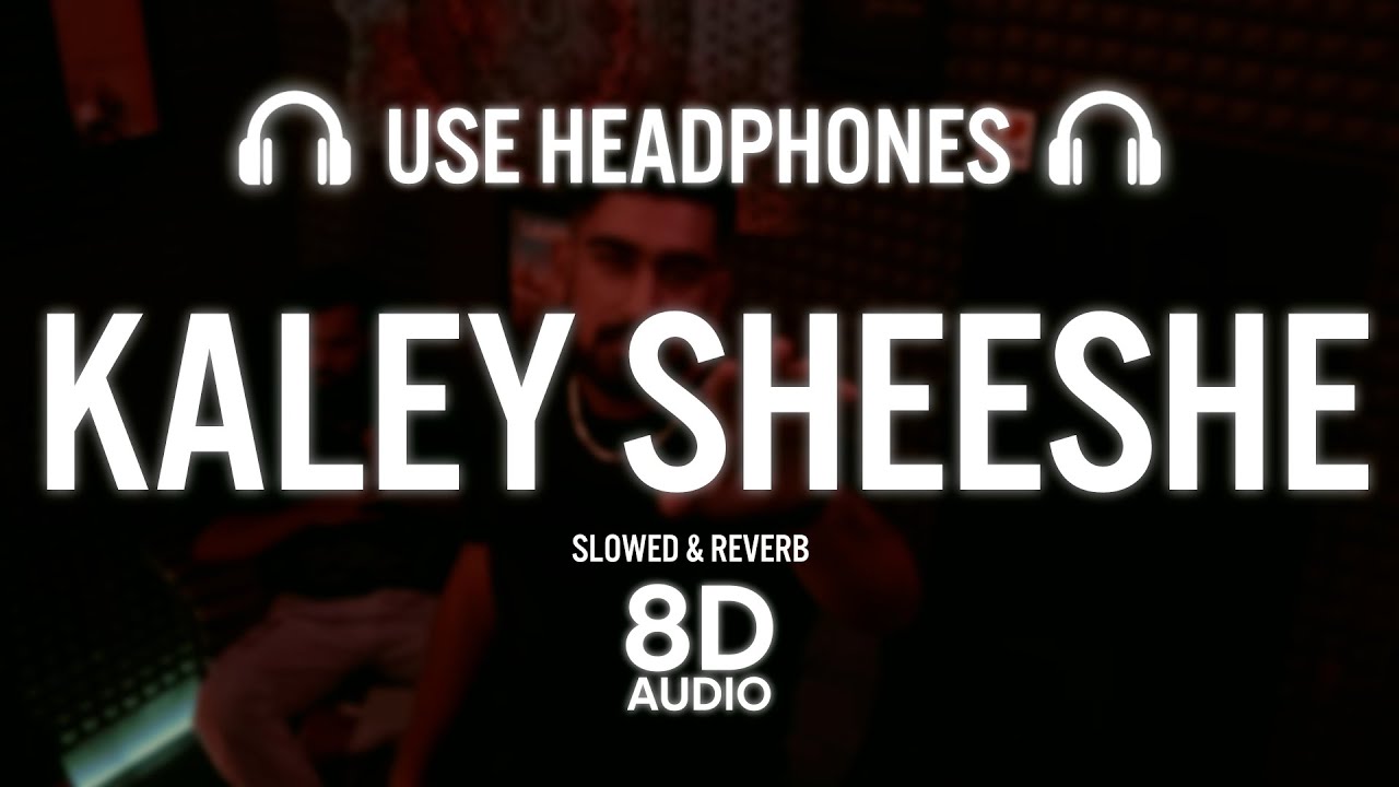 Kaley Sheshe – Addy Nagar | (8D AUDIO + Slowed and Reverb | @AddyNagar ...
