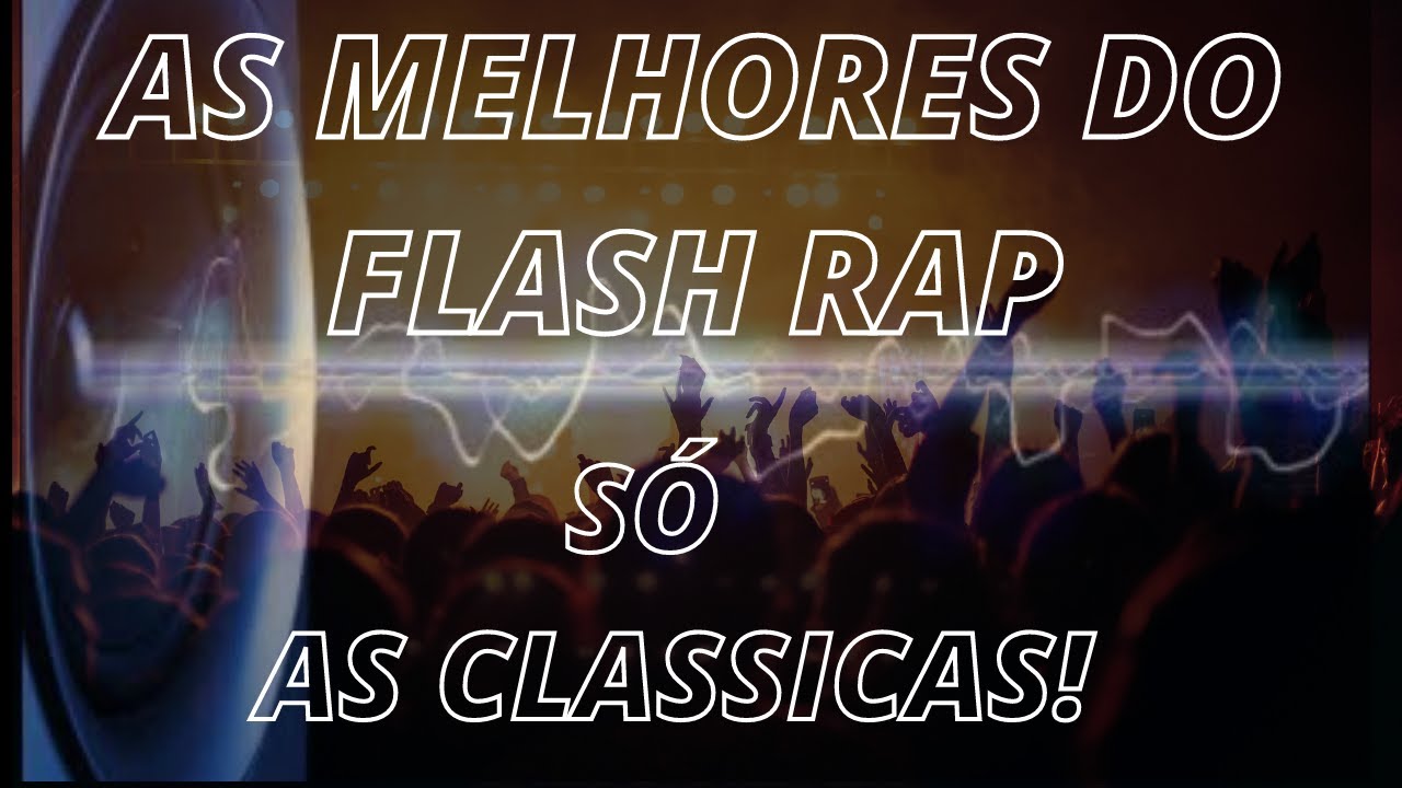AS MELHORES DO FLASH RAP SÓ AS CLASSICAS ! - YouTube