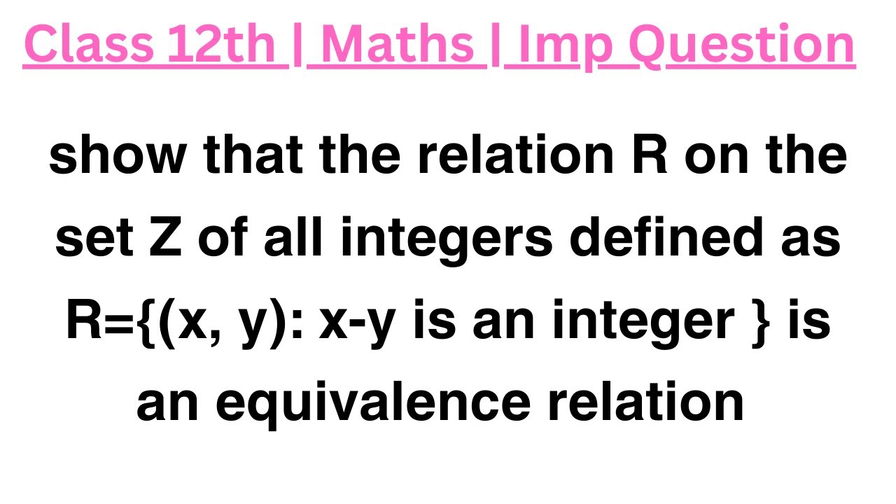 Show That The Relation R On The Set Z Of All Integers Defined As R x