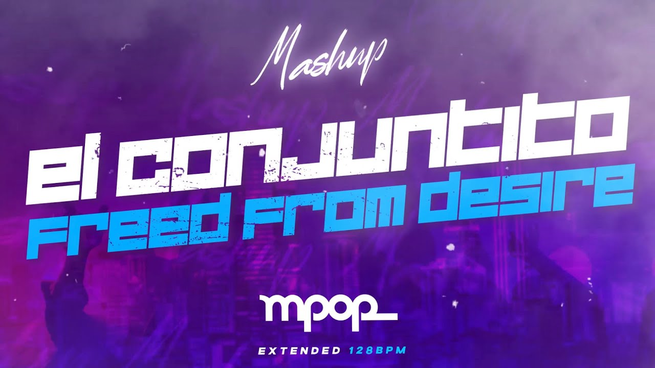 El CONJUNTITO x FREED FROM DESIRE 👗 [ EXTENDED 128 BPM ] mpop_ - YouTube