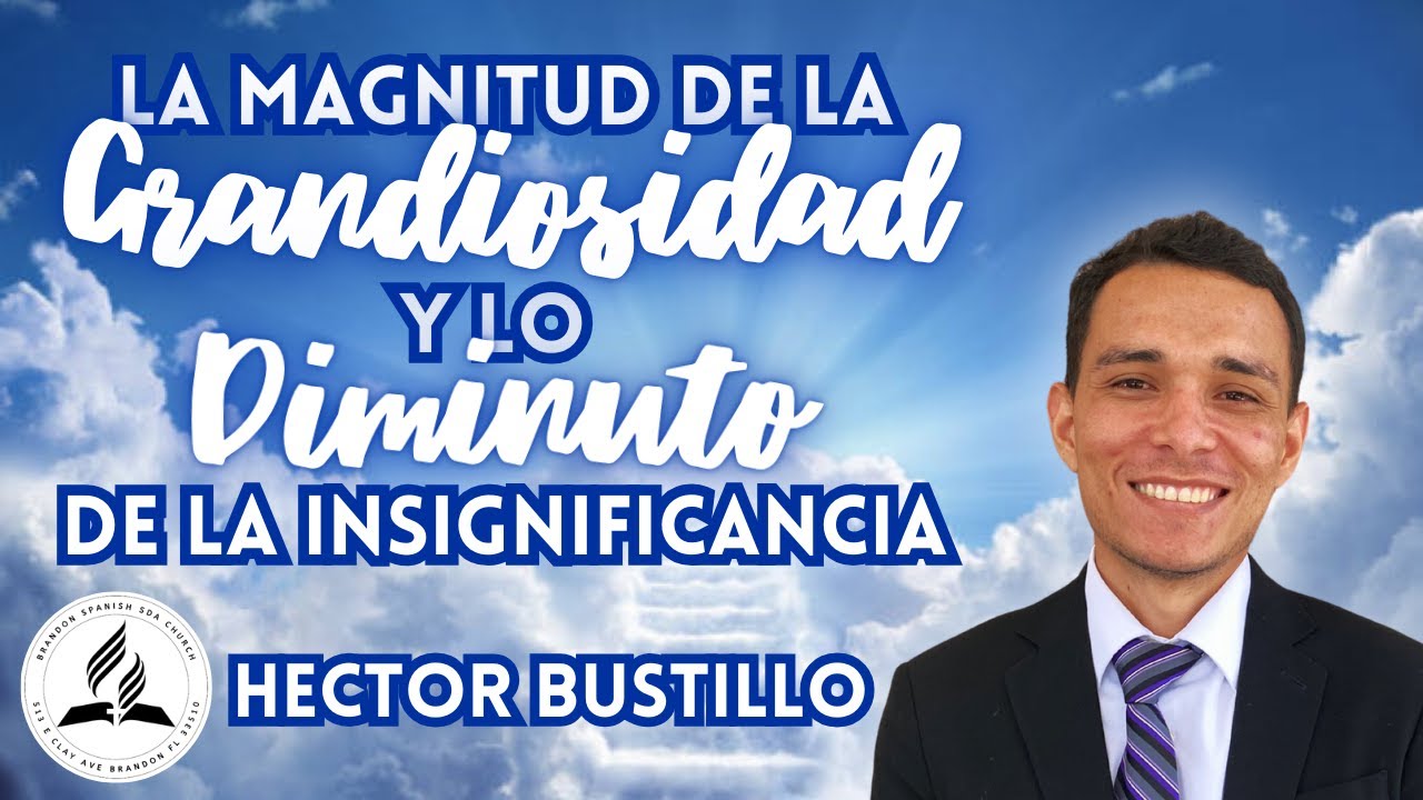 La Magnitud de la Grandiosidad y lo diminuto de la insignificancia ...