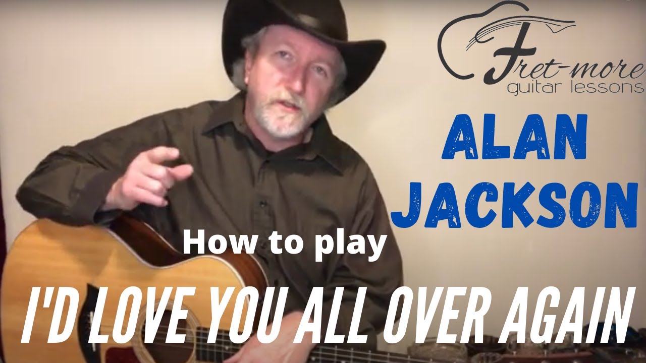 I’d Love You All Over Again - Alan Jackson Guitar Lesson - Tutorial ...