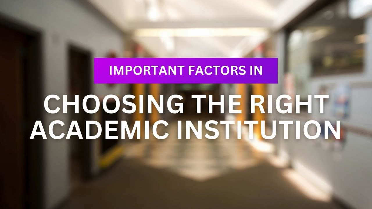 Important Factors in Choosing the Right Academic Institution - YouTube