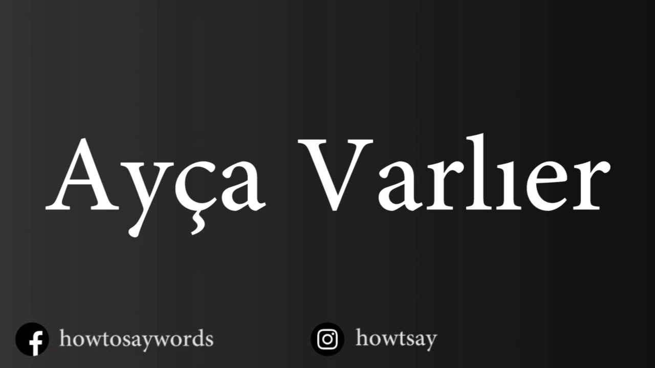 How To Pronounce Ayca Varlier - YouTube