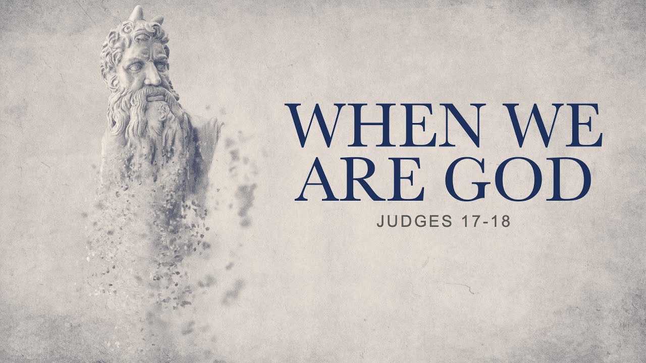When We Are God, Judges 17-18 - YouTube