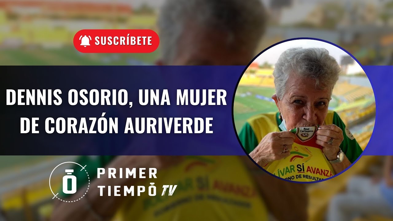 DENNIS OSORIO, UNA MUJER CON CORAZÓN AURIVERDE 🟡🟢 LA HINCHA MÁS FIEL DE REAL CARTAGENA - YouTube