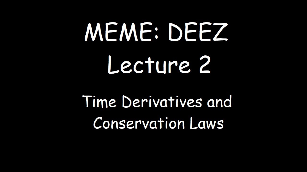 MEME Lecture 2: Time Derivatives and Conservation Laws - YouTube