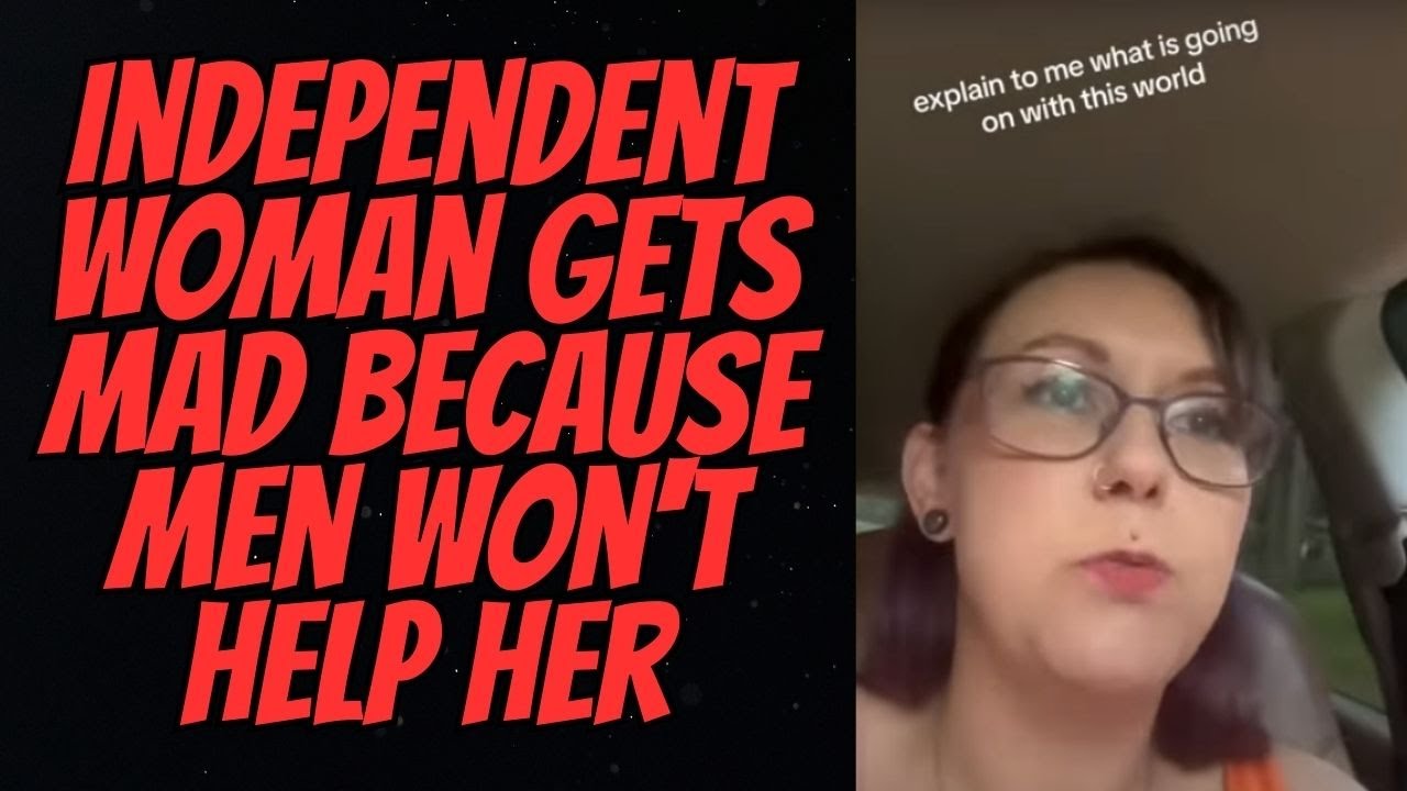 INDEPENDENT WOMAN Gets Upset That Men Won't HELP HER! - YouTube