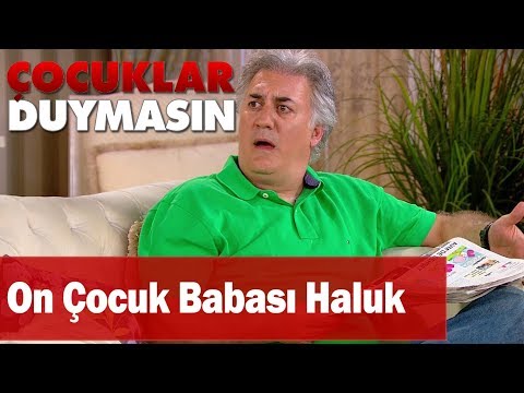 On çocuk babası Haluk - Çocuklar Duymasın