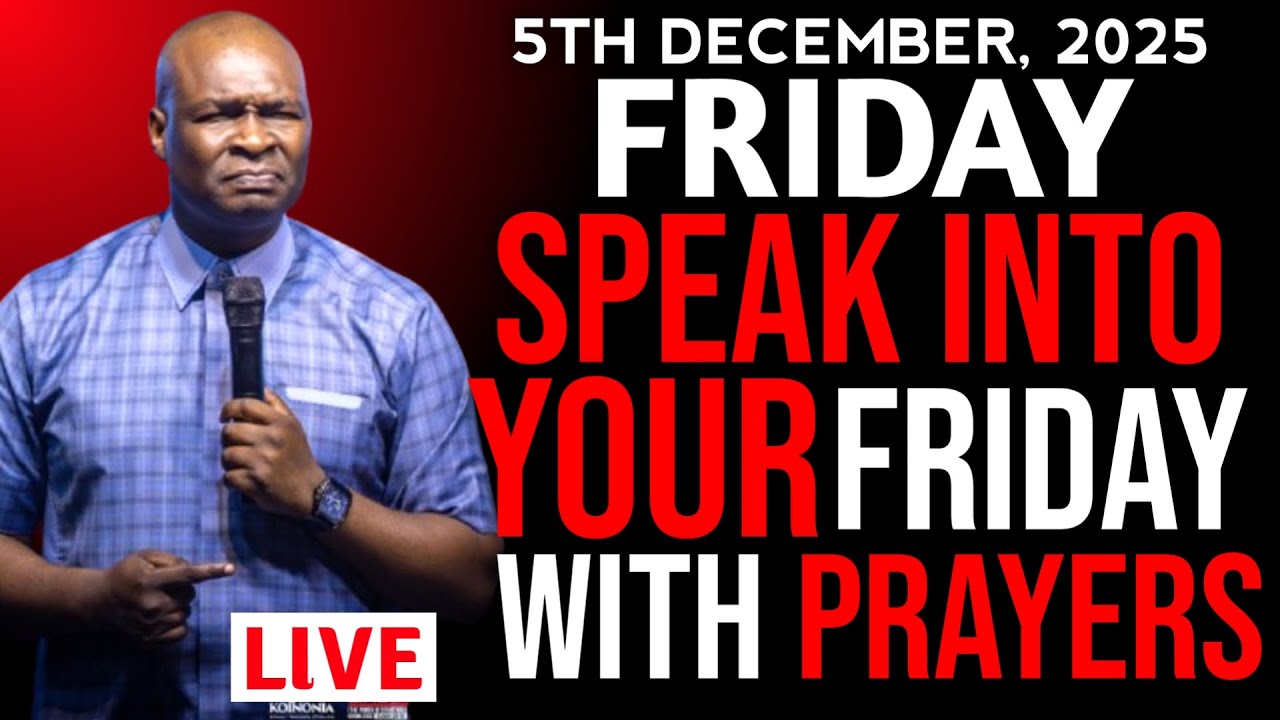 Friday 5th December, 2025] SPEAK INTO YOUR FRIDAY WITH PRAYERS ...