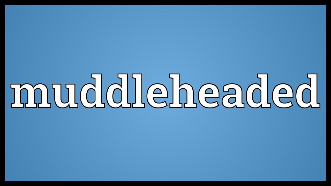 Muddleheaded Meaning - YouTube