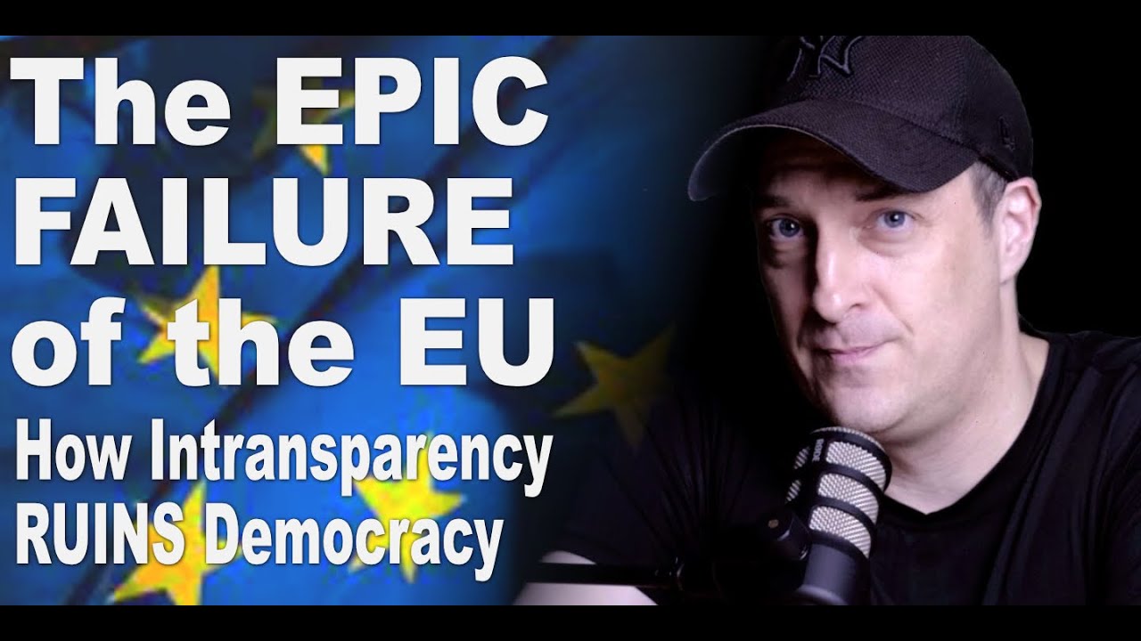 The EPIC FAILURE of the EU - How Intransparency RUINS Democracy - YouTube
