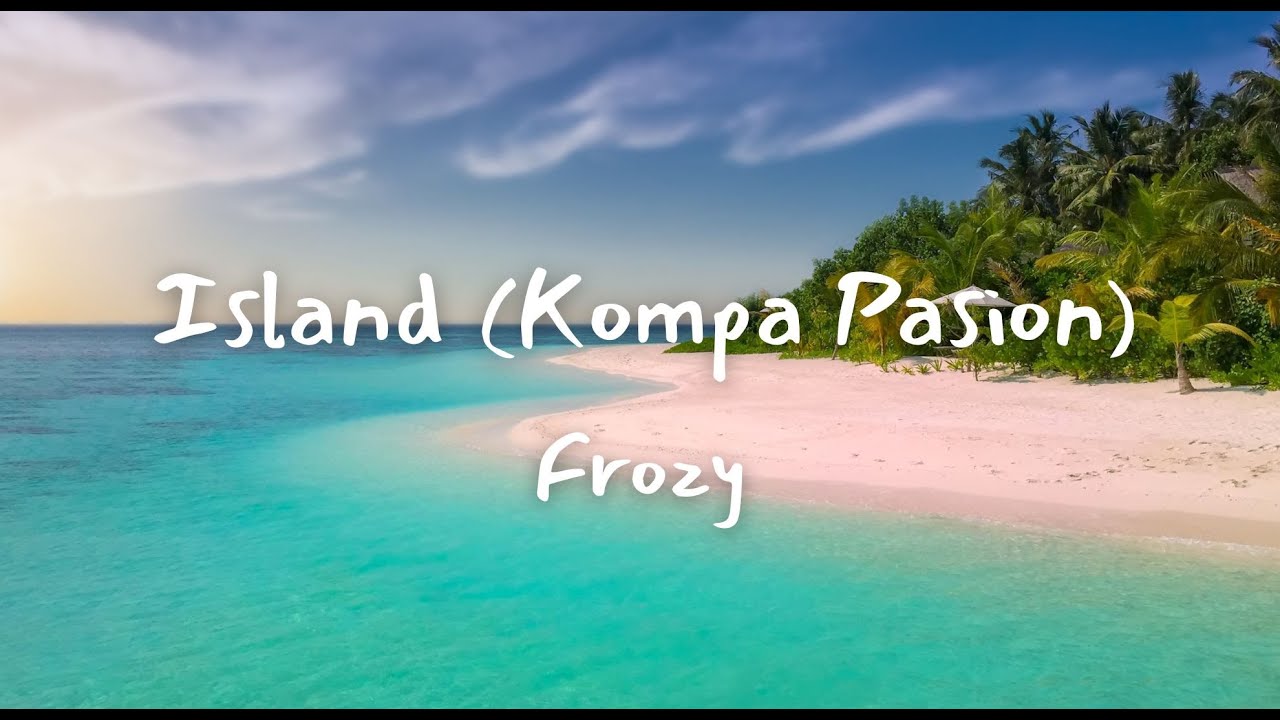 Island (Kompa Pasion)- Frozy /Tomo (She said she from the Island) - YouTube