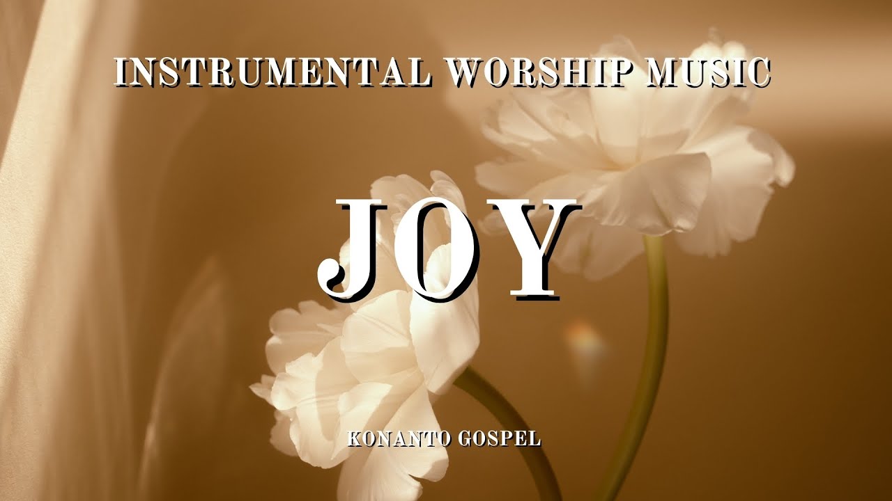 JOY | INSTRUMENTAL WORSHIP & PRAYER MUSIC | CALM & SERENE MUSIC - YouTube