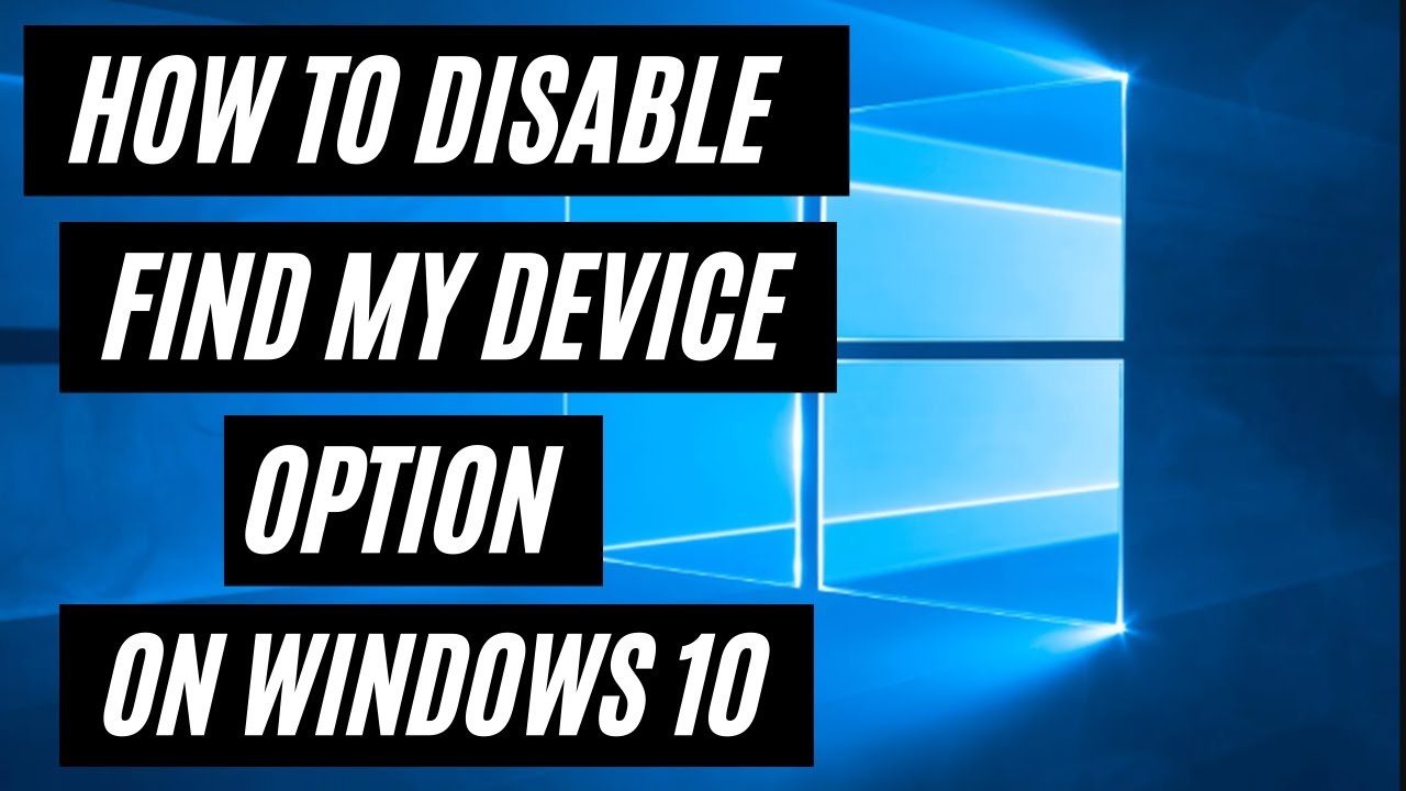How To Disable Find My Device Option In Windows 10 Computers - YouTube