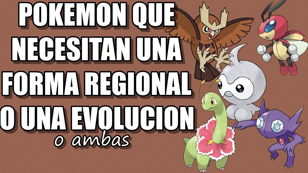 ESTOS POKÉMON NECESITAN UNA EVOLUCION O FORMA REGIONAL - YouTube