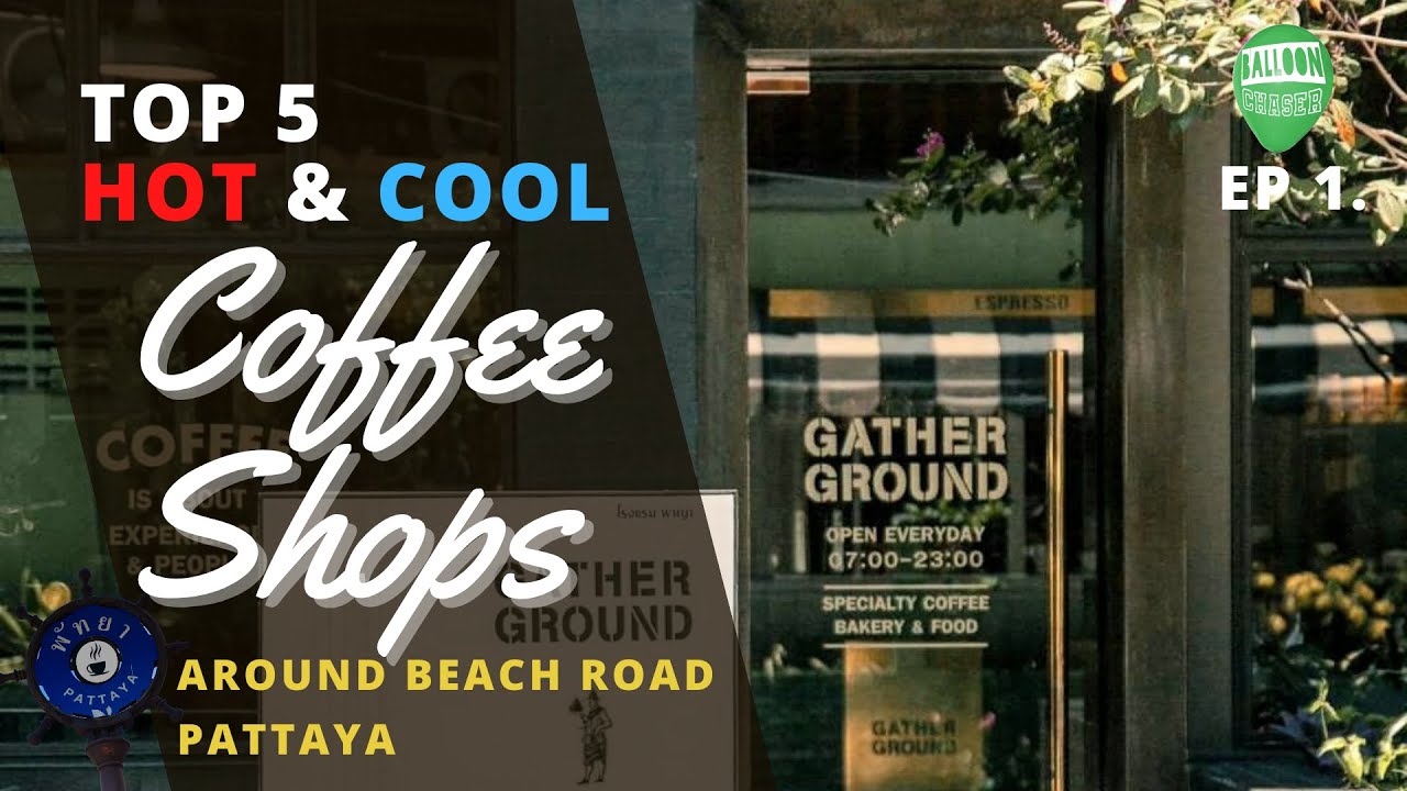 TOP 5 COFFEE SHOPS BEACH ROAD, PATTAYA | EP 1 Gather Ground - YouTube