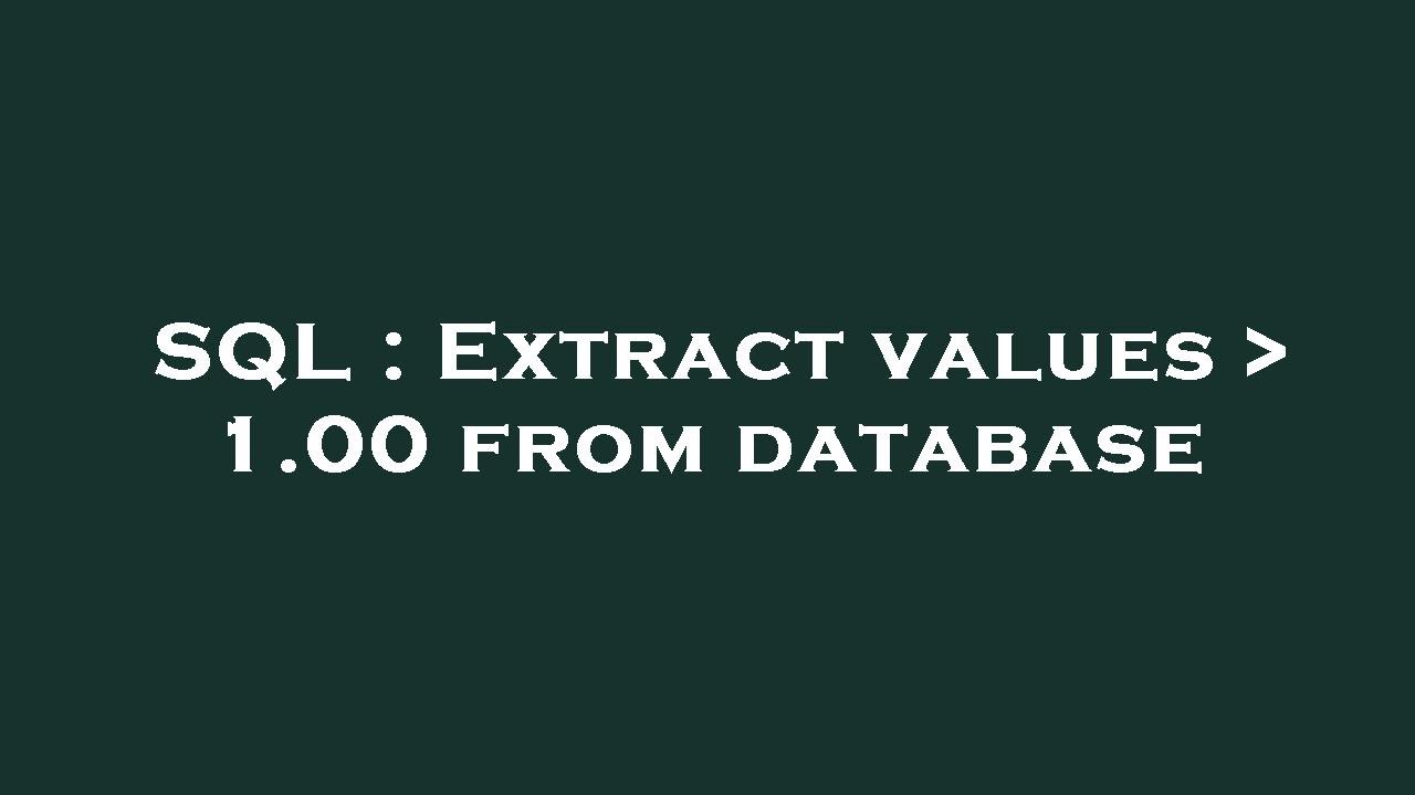 SQL : Extract values 1.00 from database - YouTube