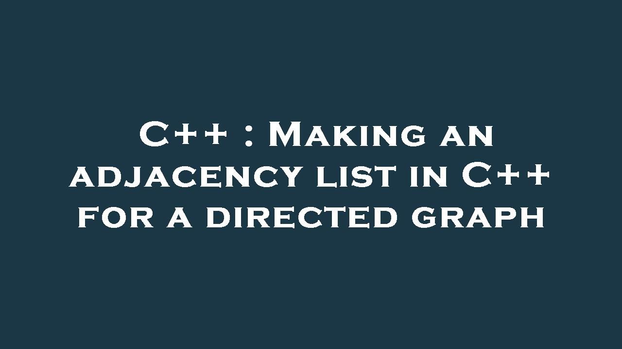 C++ : Making an adjacency list in C++ for a directed graph - YouTube