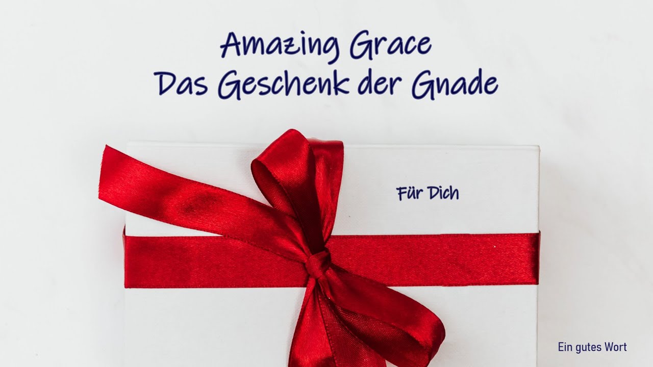 Amazing Grace - Das unverdiente Geschenk der Gnade Gottes - YouTube