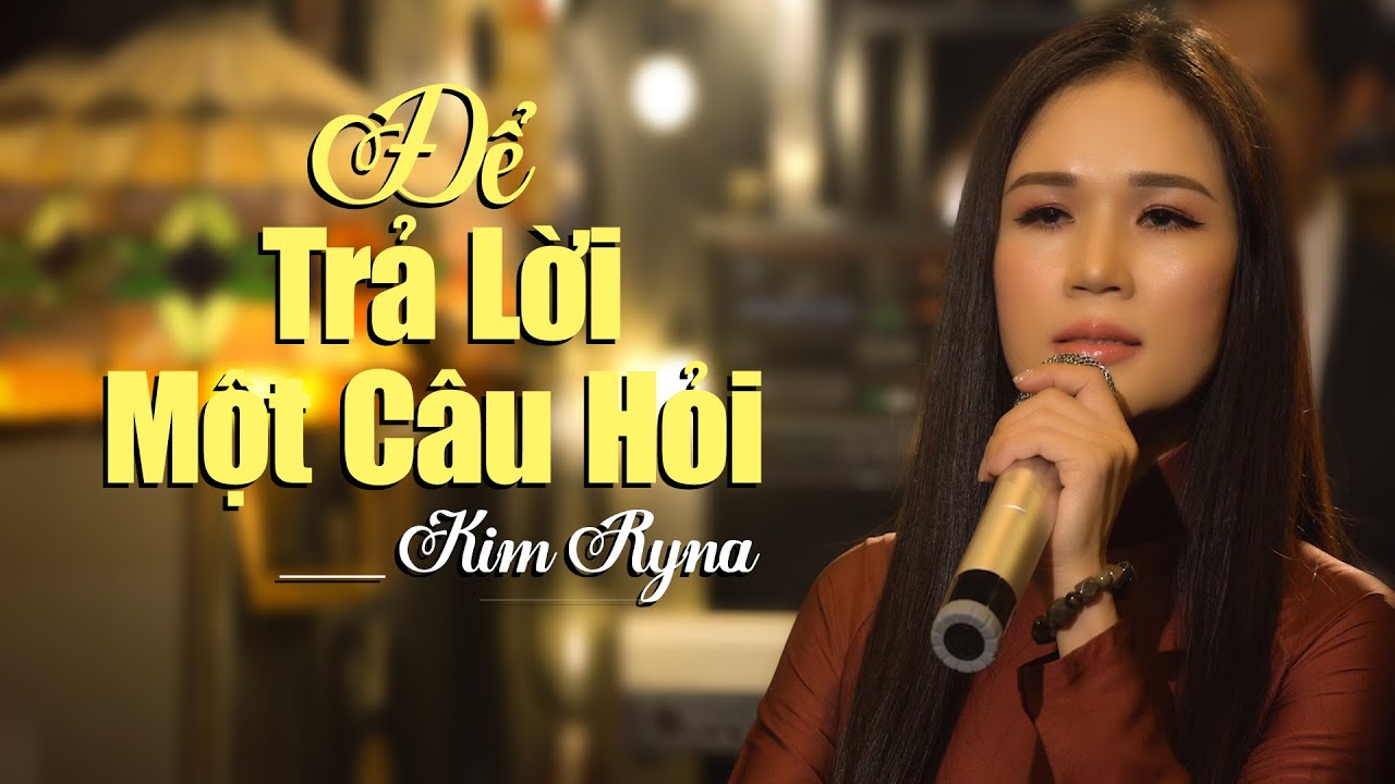 Để Trả Lời Một Câu Hỏi - Kim Ryna | Giọng Ca Lạ Hay Nhất - YouTube Music
