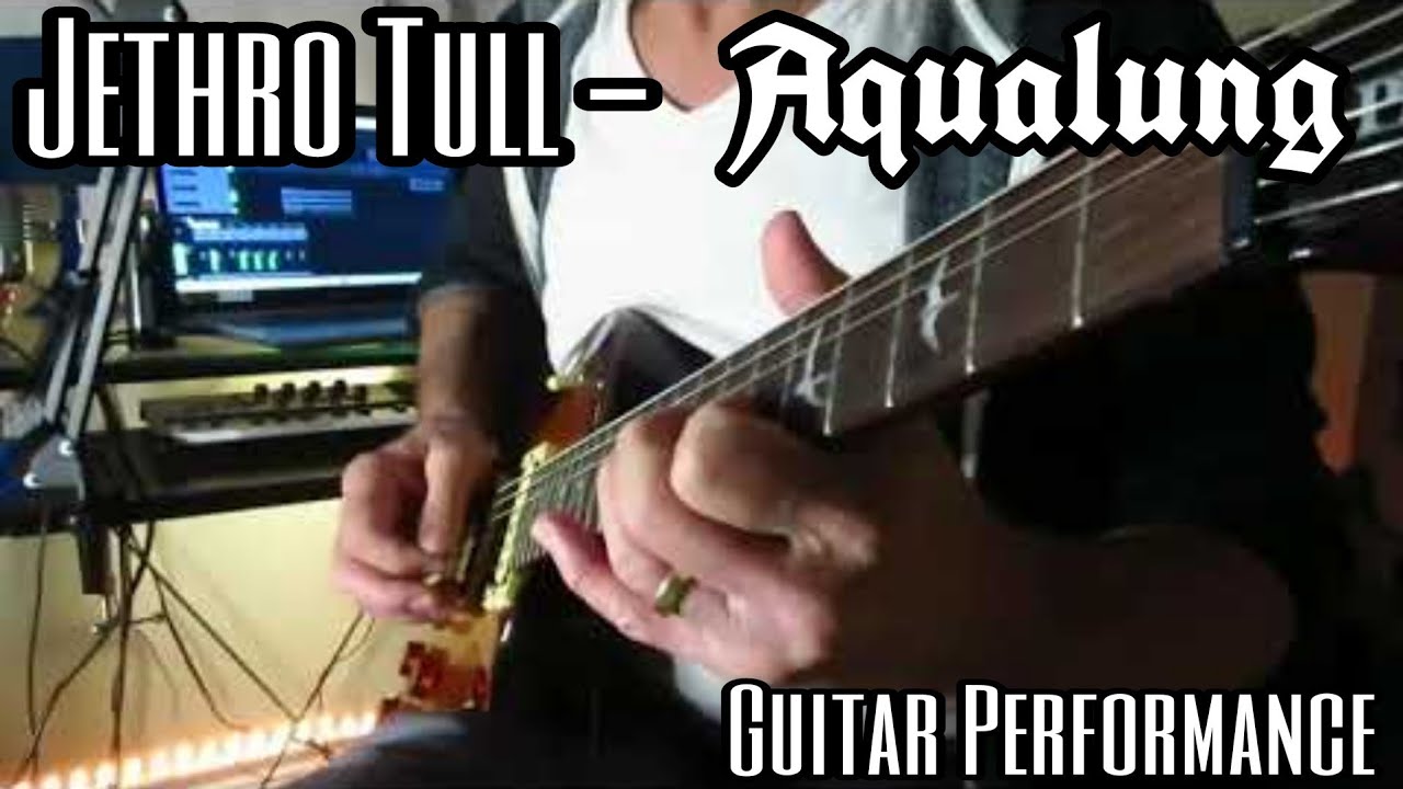 Aqualung - Jethro Tull - Guitar Cover Complete. Kelly Dean Allen - YouTube
