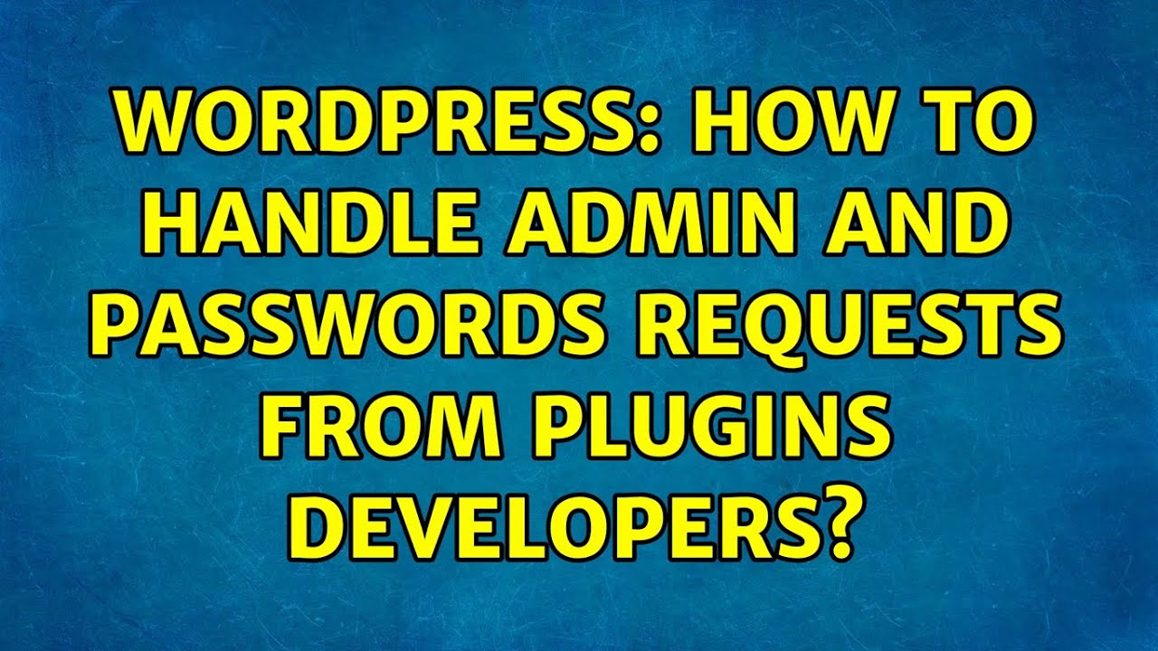 Wordpress: How to handle admin and passwords requests from plugins ...