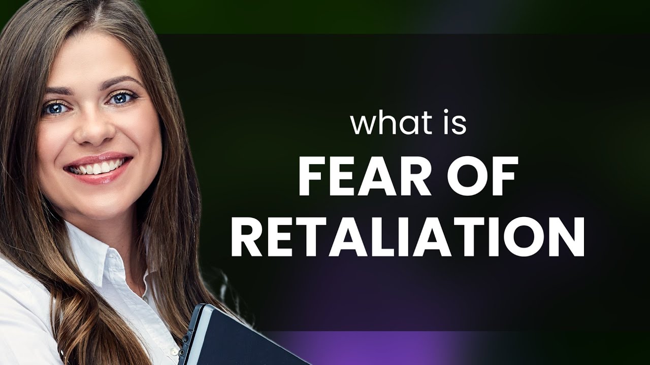 Understanding the "Fear of Retaliation" - YouTube