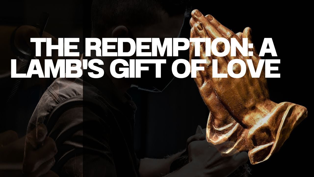 The Redemption: A Lamb's Gift of Love - YouTube