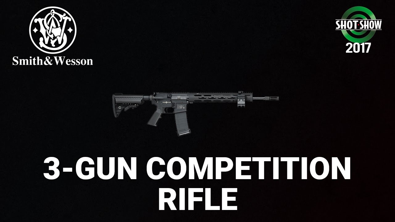Smith & Wesson 3-Gun Competition Rifle - SHOT Show 2017 Day 3 - YouTube