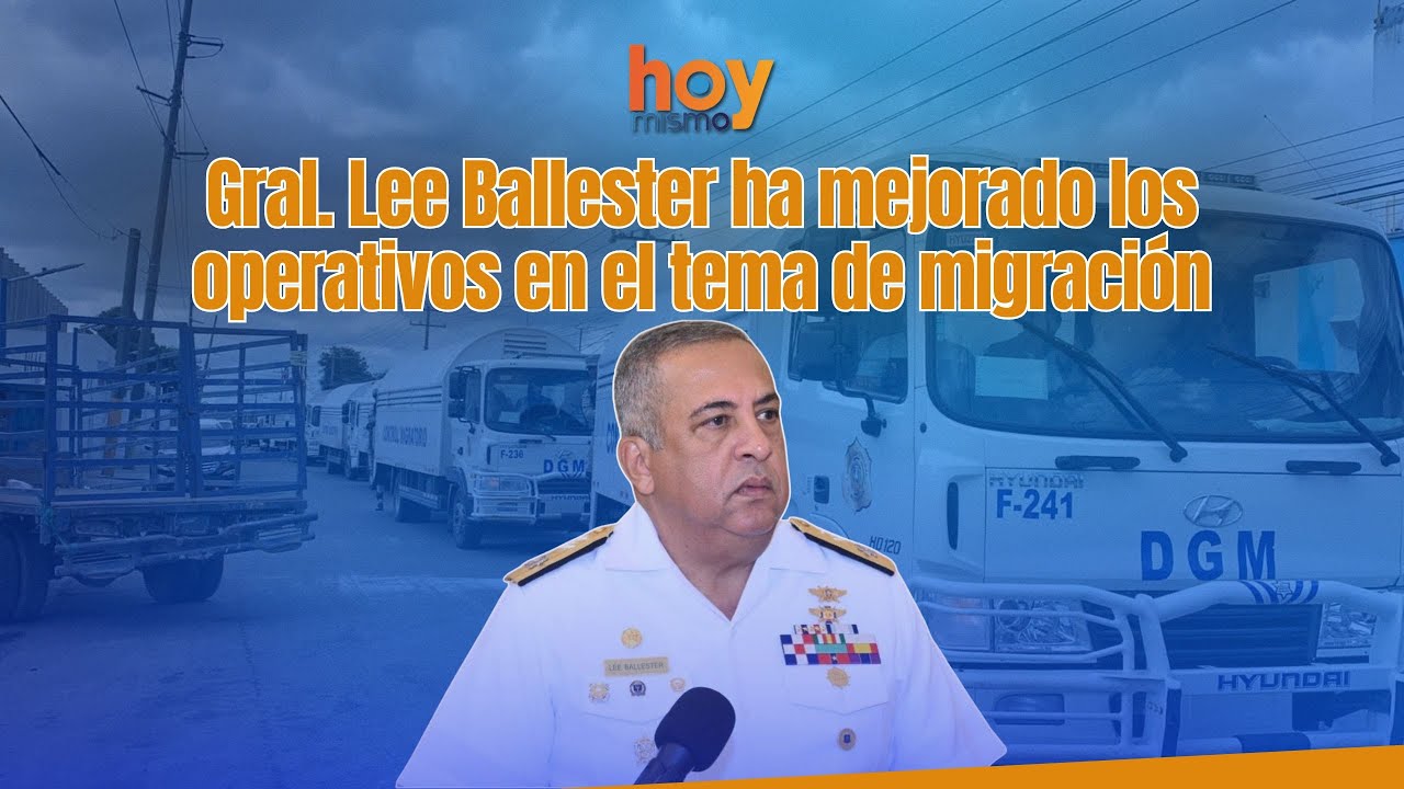 Gral. Lee Ballester ha mejorado los operativos en el tema de migración ...