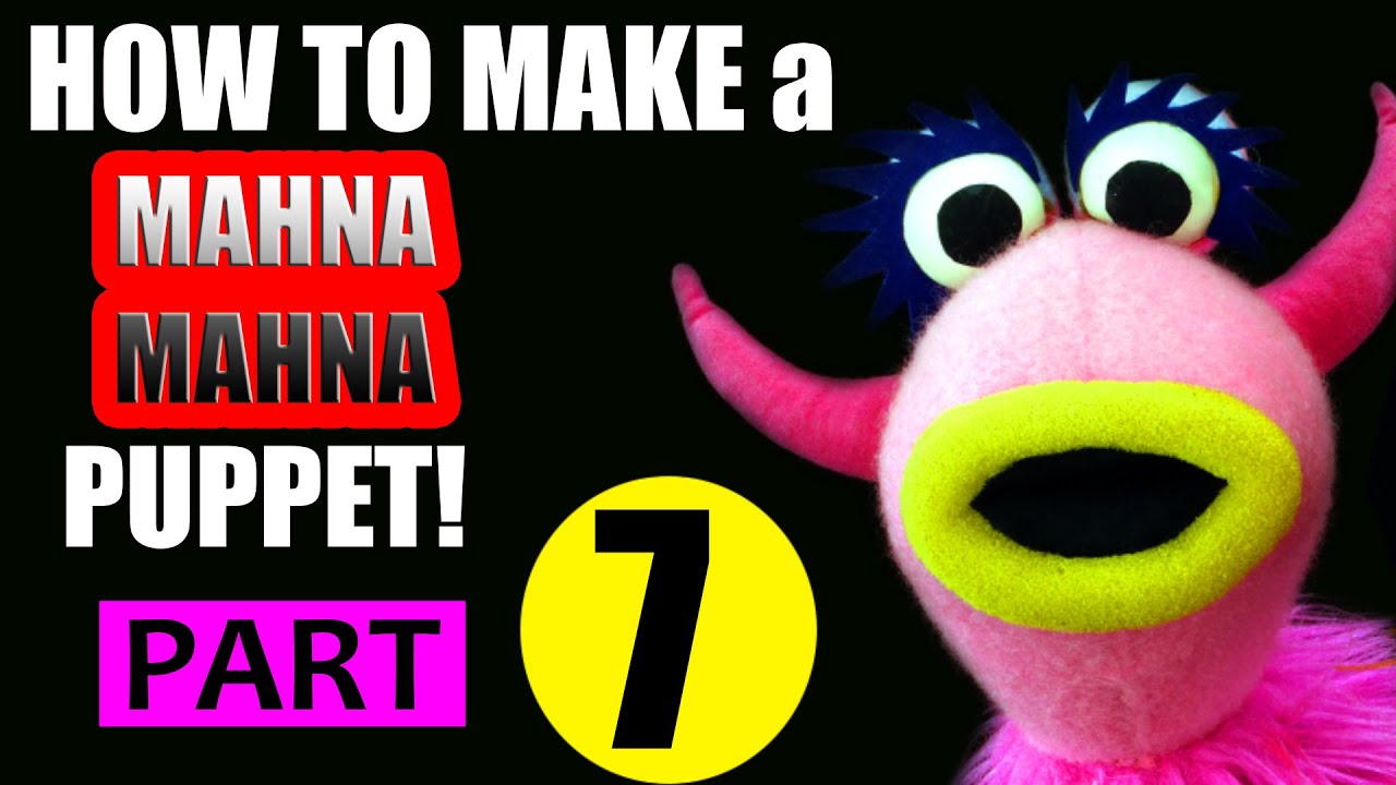 How to make a MahnaMahna puppet PART 7 - YouTube