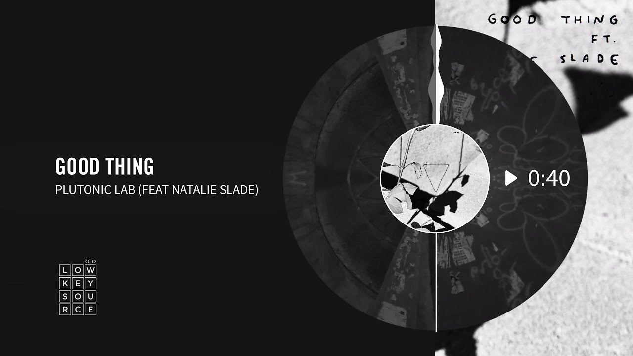 Plutonic Lab - Good Thing (Featuring Natalie Slade) [Full Length Audio ...