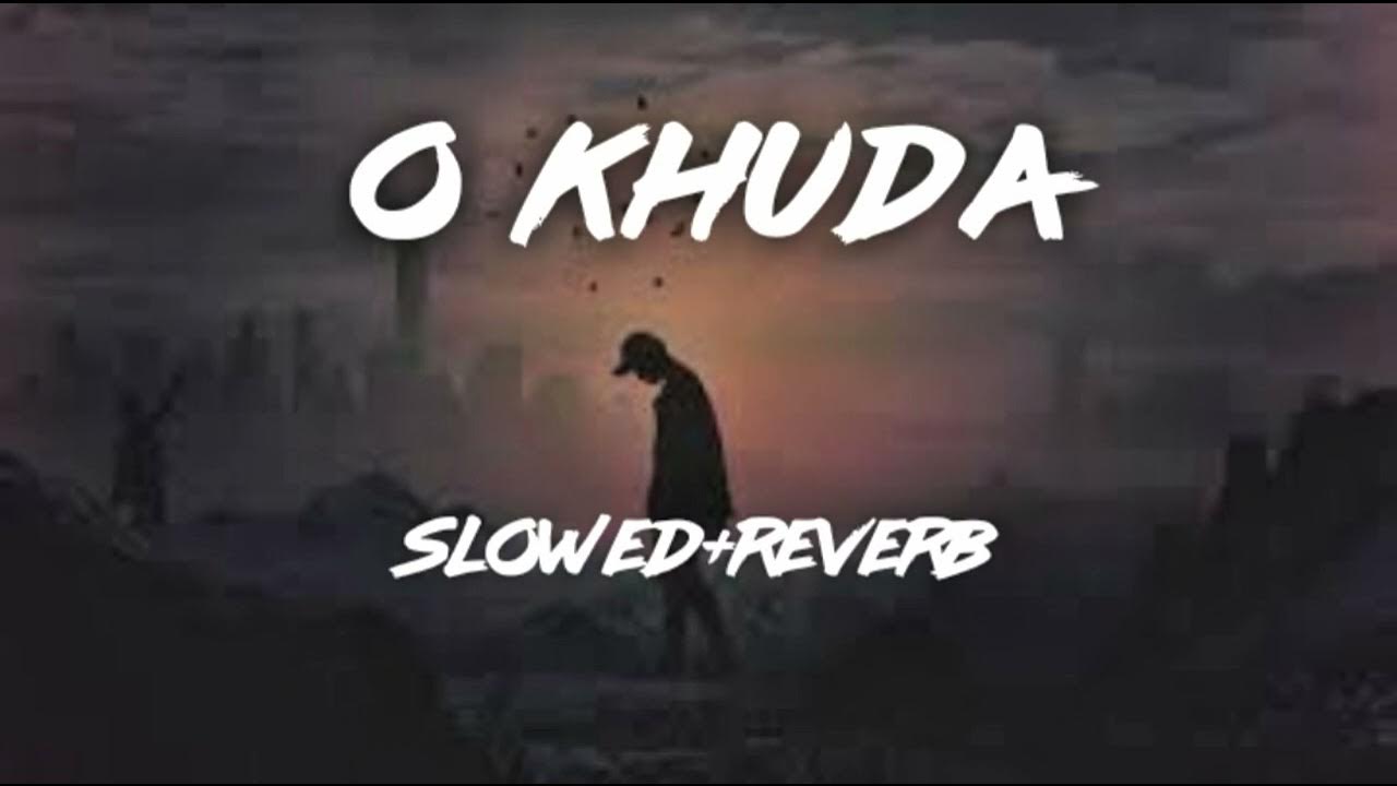 O Khuda [Slowed+Reverb] Sloverb lyrics (Sad Song) 2024 #lofi #sad #mashup - YouTube