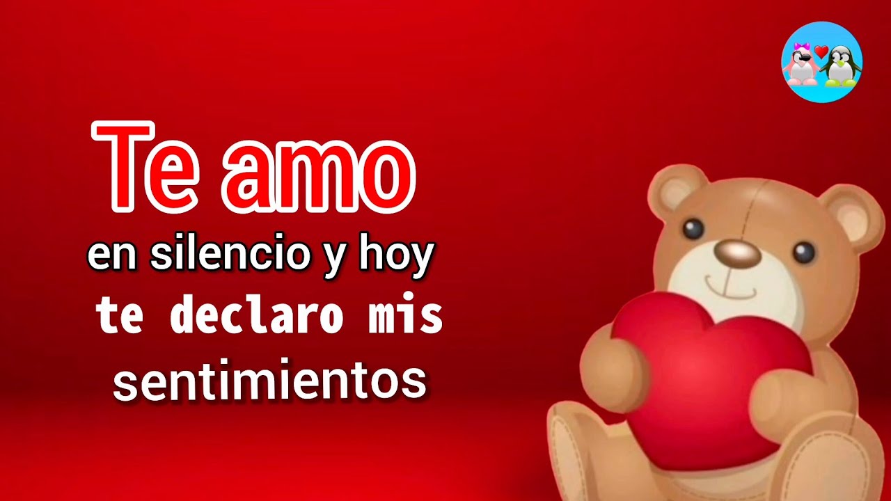 TE AMO en silencio y hoy TE DECLARO mis sentimientos ( PARA quien se ...