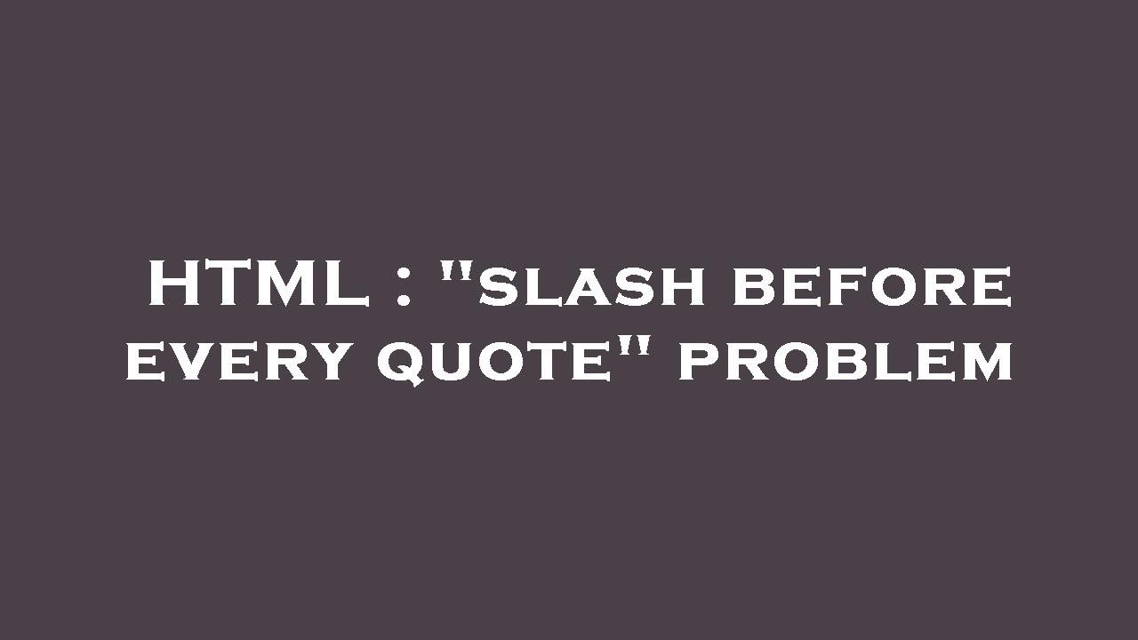 HTML : "slash before every quote" problem - YouTube