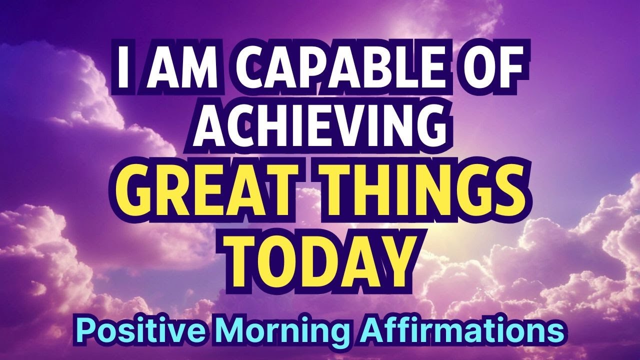 I AM Capable of Achieving GREAT Things Today 🌞 Positive Morning ...