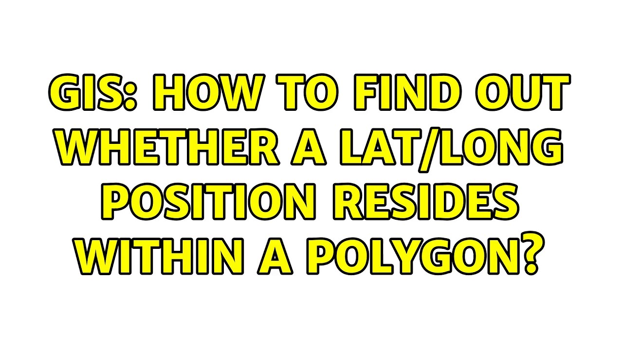 GIS: How to find out whether a lat/long position resides within a ...