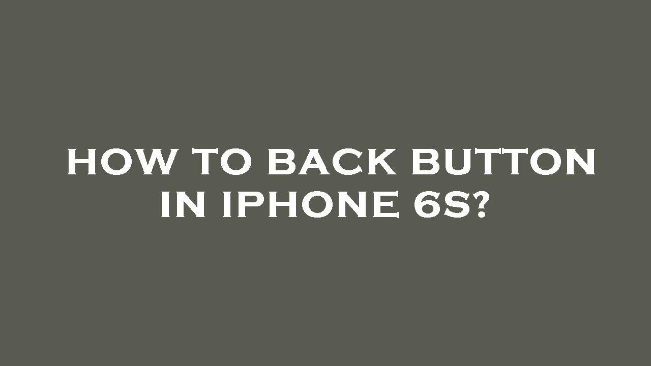 How to back button in iphone 6s? - YouTube