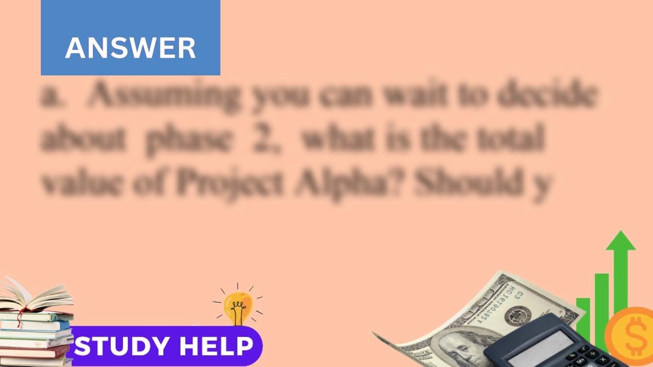 Project Alpha has two phases You may invest in the first in both or in ...