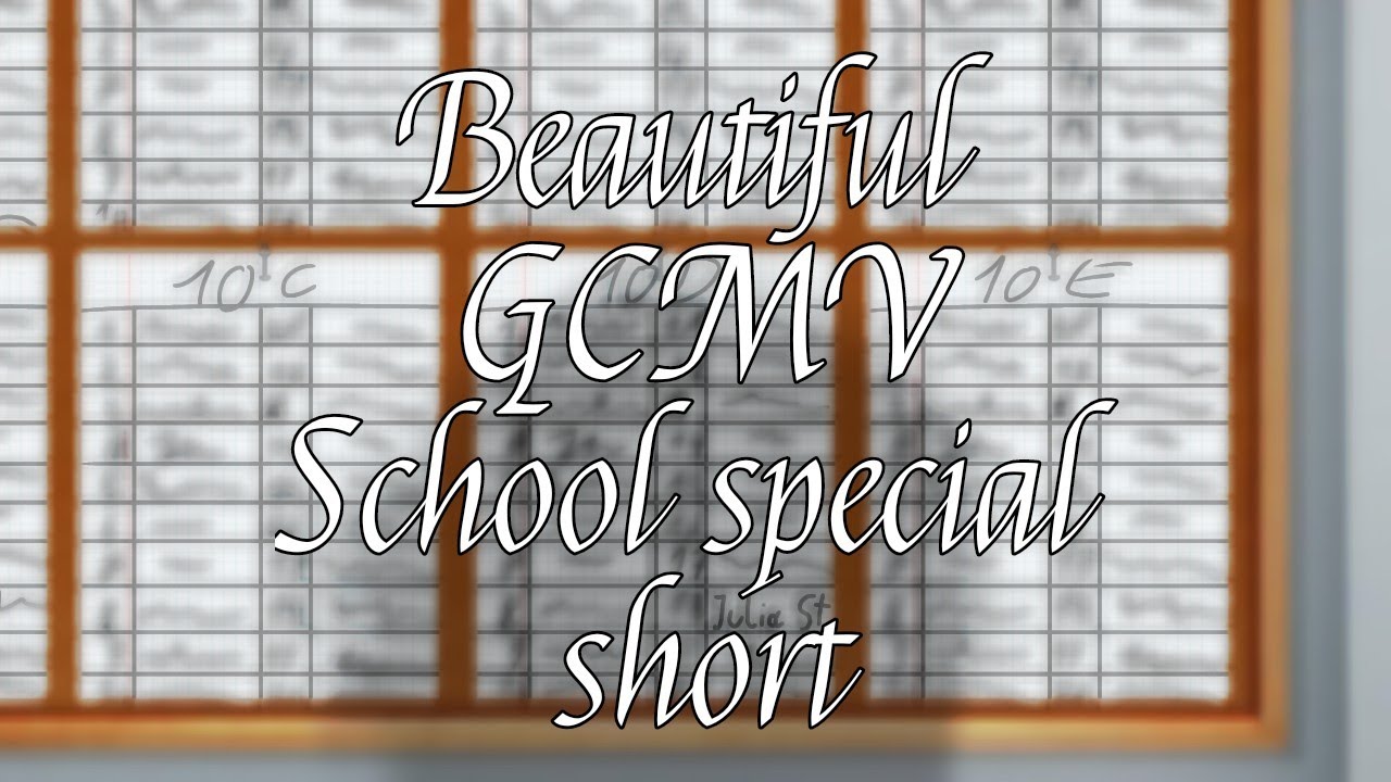 Beautiful||GCMV|| School special|| Short version|| - YouTube