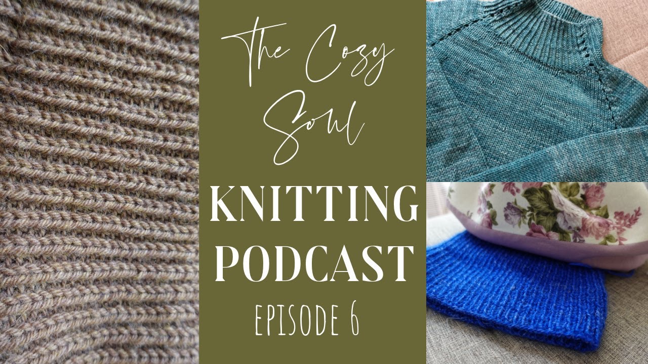 The Cozy Soul Knitting Podcast - Episode 6 | New cast ons and two big ...