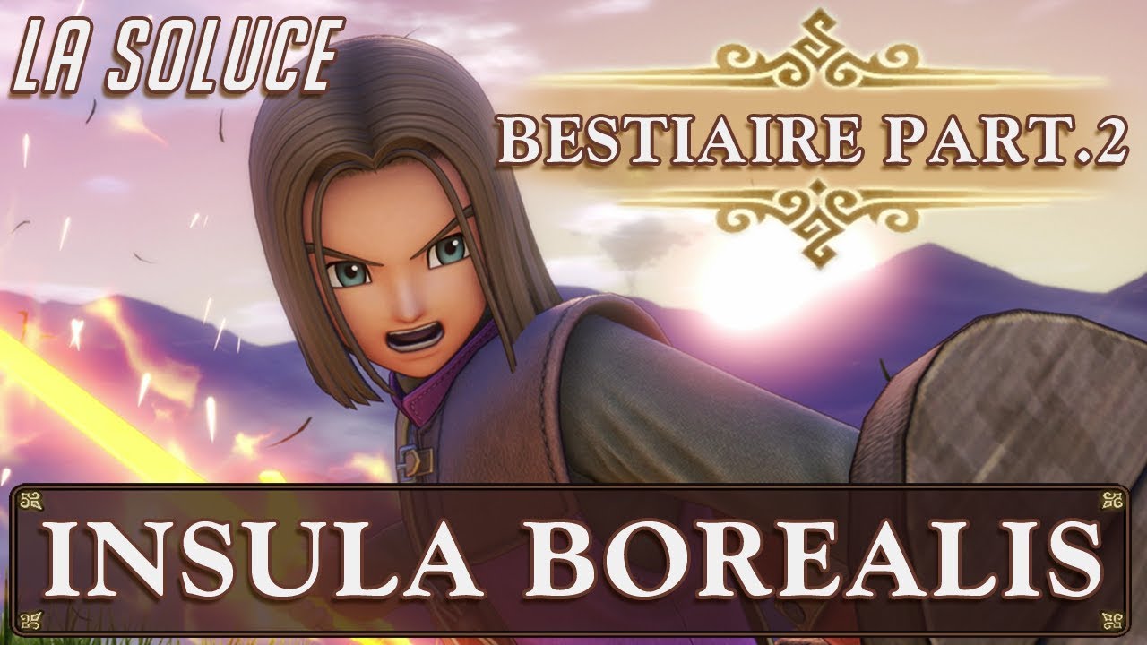 DRAGON QUEST XI - BESTIAIRE PARTIE 2 - INSULA BOREALIS - YouTube