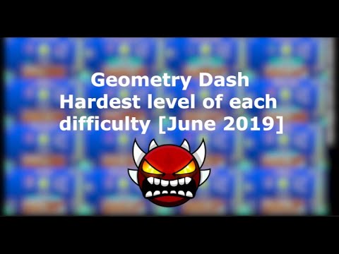 Geometry Dash - Hardest Level of Each Difficulty [June 2019] - YouTube