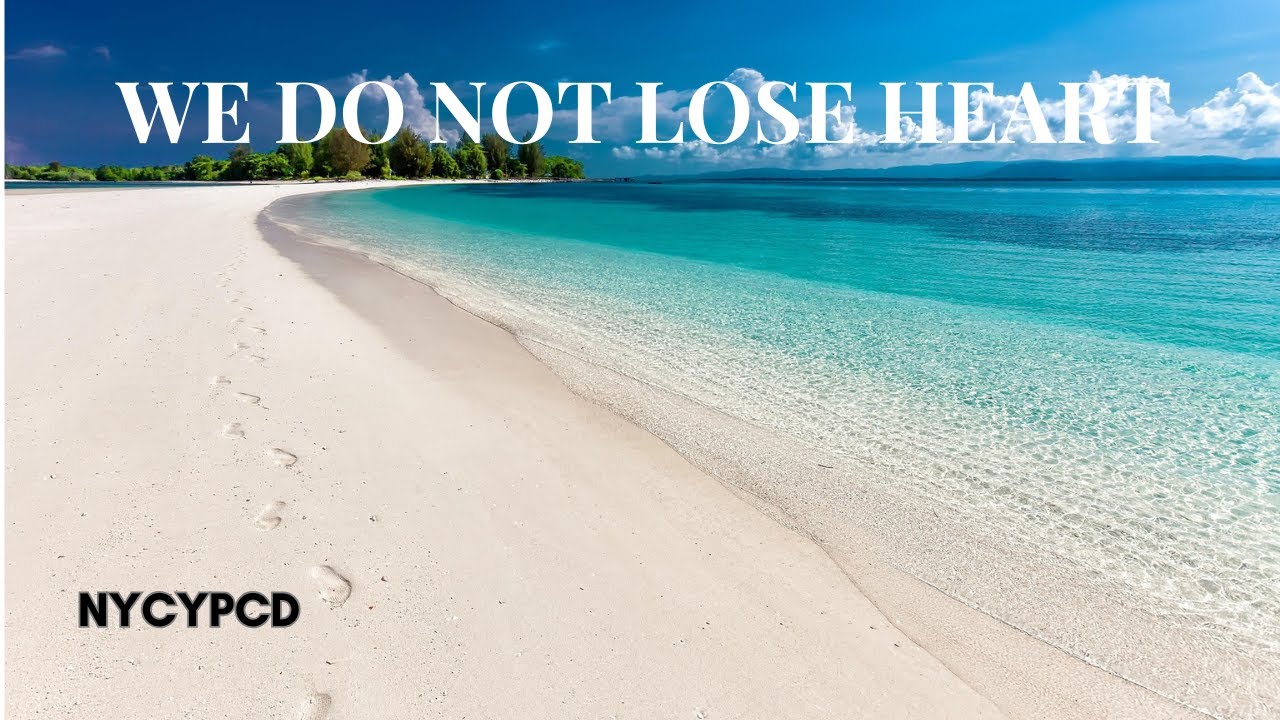 We Do Not Lose Heart - YouTube