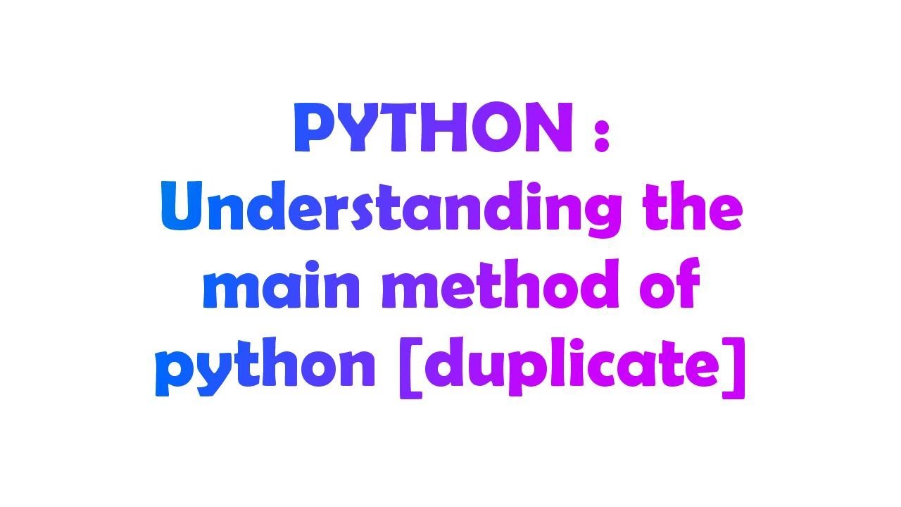 PYTHON : Understanding the main method of python - YouTube