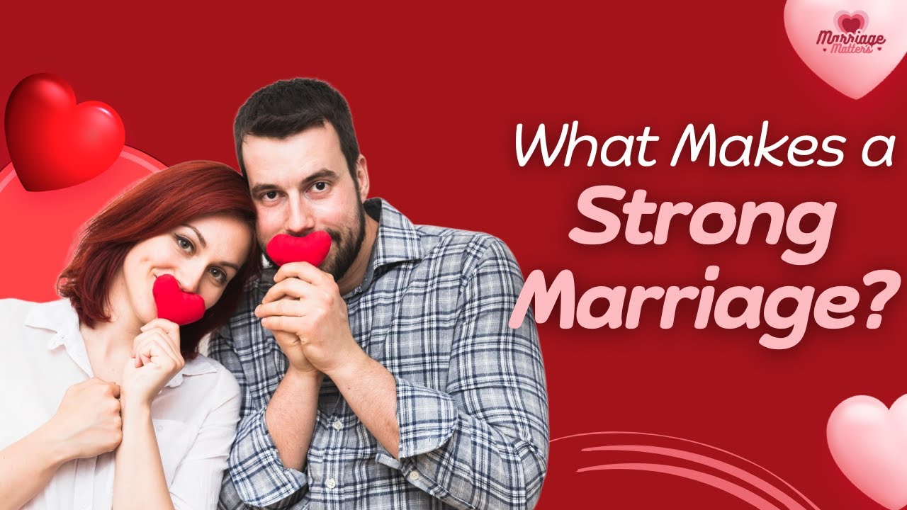 The Foundations: What Makes a Strong Marriage? | Marriage Matters ...